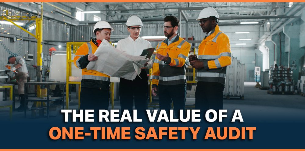 The Real Value of a One-Time Safety Audit - Safety Plus, Inc.